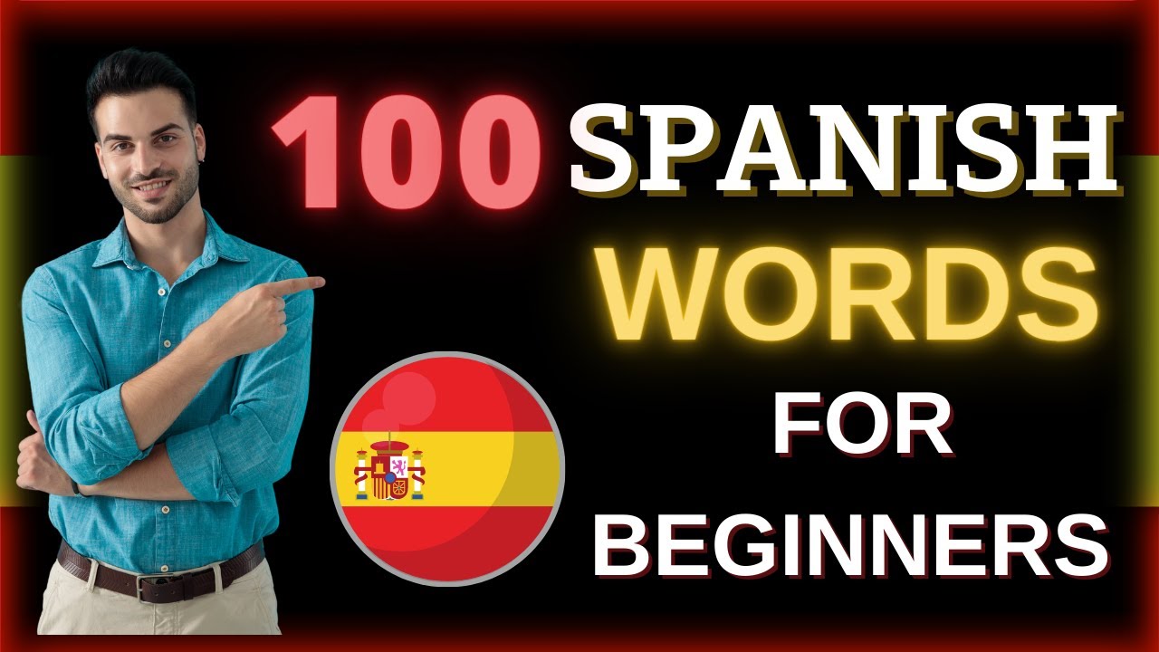 Top 100 Must-Know Spanish Words - Basics of the Spanish - Learn Spanish ...