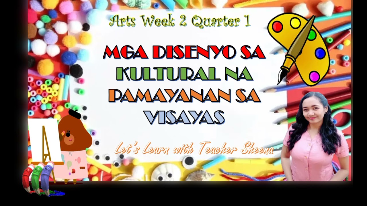 Arts 4 Quarter 1 Week 2 MGA DISENYONG KULTURAL NA PAMAYANAN SA VISAYAS ...