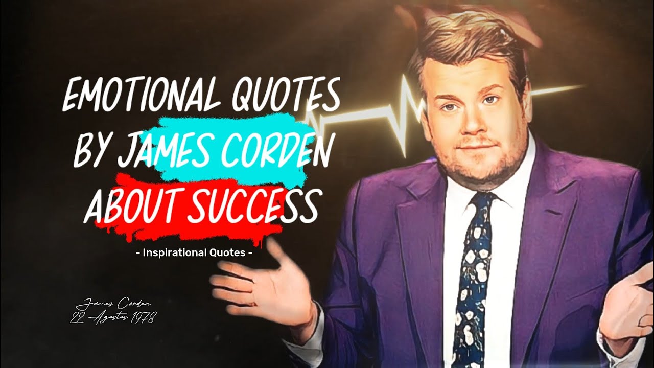 Emotional Quotes By James Corden About Success - Inspirational Quotes ...