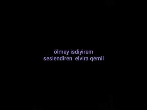 Ölmey isdiyirem. Seslendiren. Elvira qemli 2020
