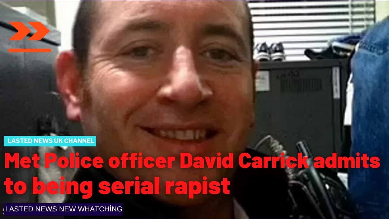Met Police officer David Carrick admits to being serial rapist - YouTube