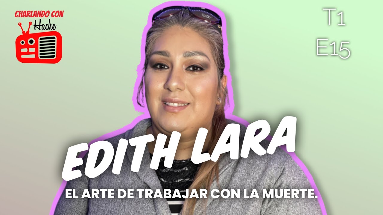 T1E15- Edith Lara-El arte de trabajar con la muerte.#parati #podcast #podcastenespañol # ...