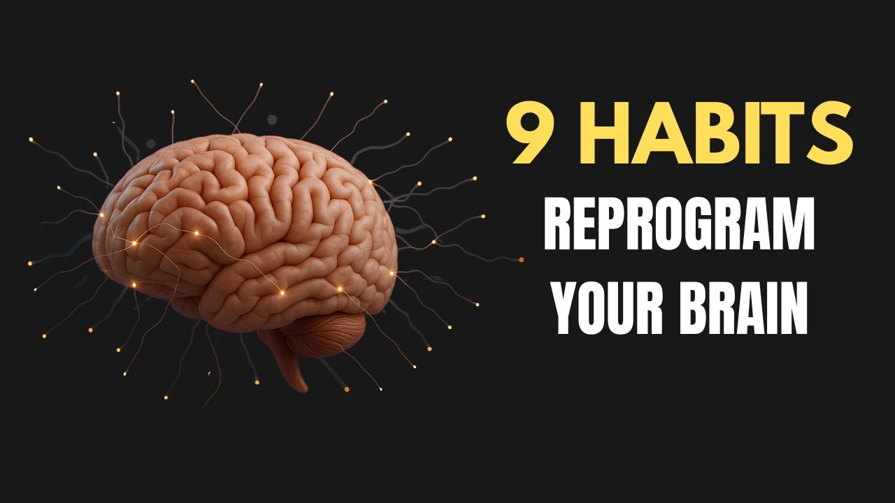 9 Habits to REPROGRAM Your Brain—By Today. - YouTube