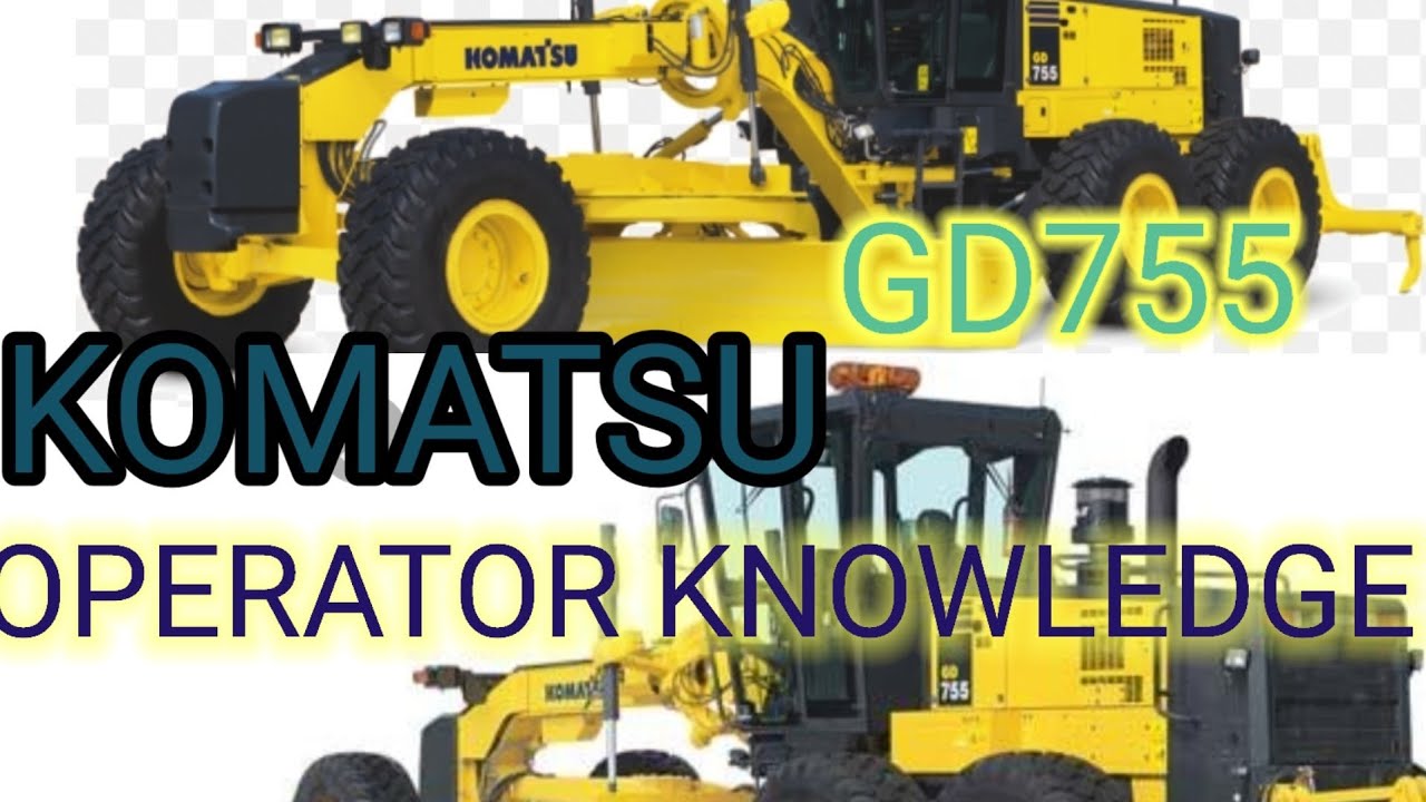 MOTER GRADER OPERATOR TECHNIC KOMATSU GD755 FUNCTIONS/GRADER CHLANA ...