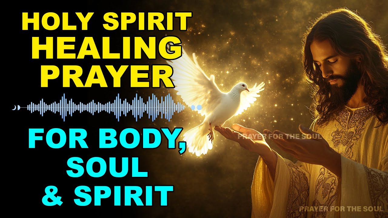 POWERFUL HEALING PRAYER WITH THE HOLY SPIRIT | HEAL BODY, SOUL, AND ...