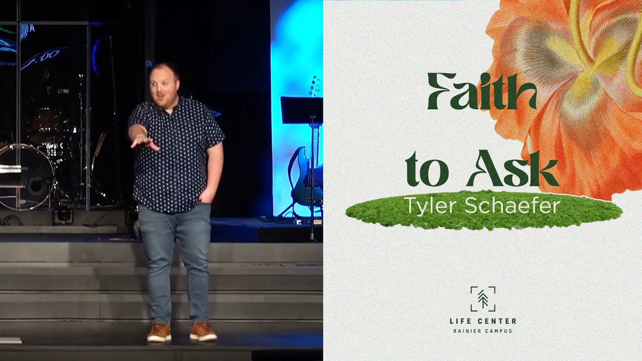 Faith to Ask | Pastor Tyler Schaefer | Life Center Rainier Campus - YouTube