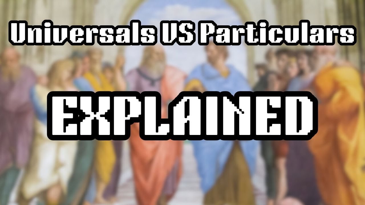 Universals vs Particulars EXPLAINED - YouTube