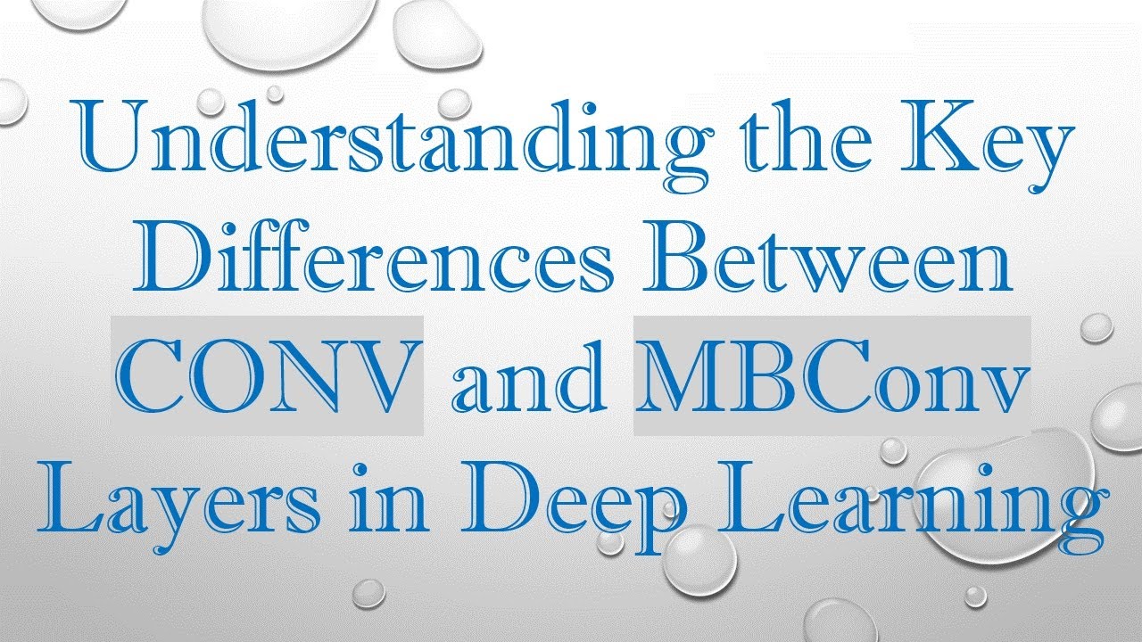 Understanding the Key Differences Between CONV and MBConv Layers in Deep Learning - YouTube