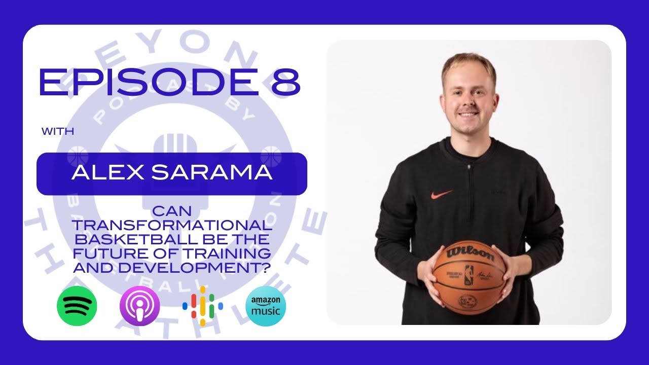 Beyond The Athlete EP8 - Alex Sarama, Transformational Basketball is ...