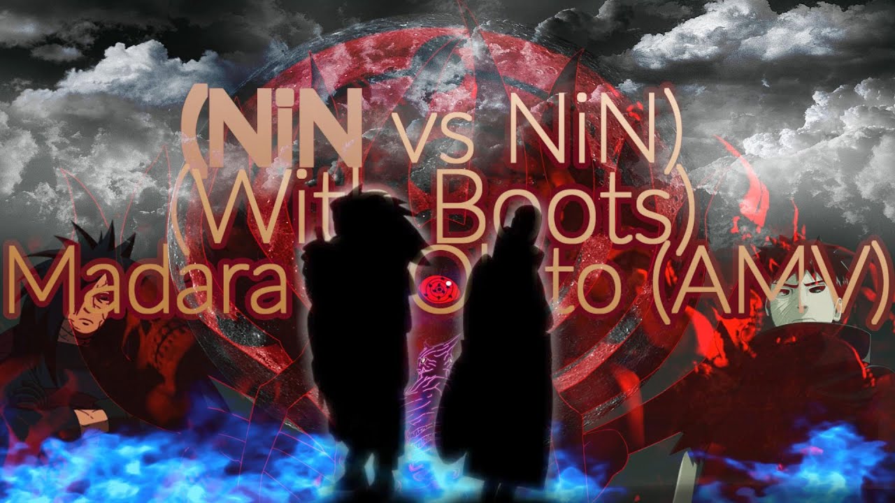 (NiN vs NiN) (With Boots) Madara & Obito (Amv) - YouTube