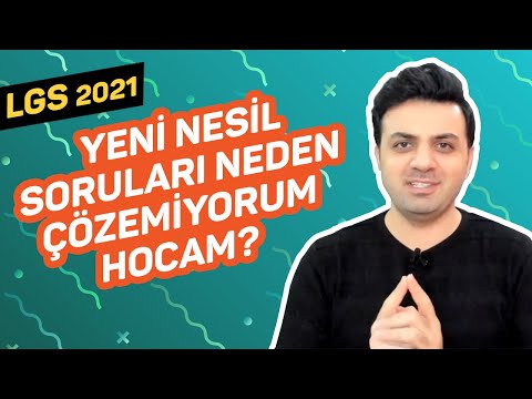 YENİ NESİL SORULARI NEDEN ÇÖZEMİYORUM HOCAM?