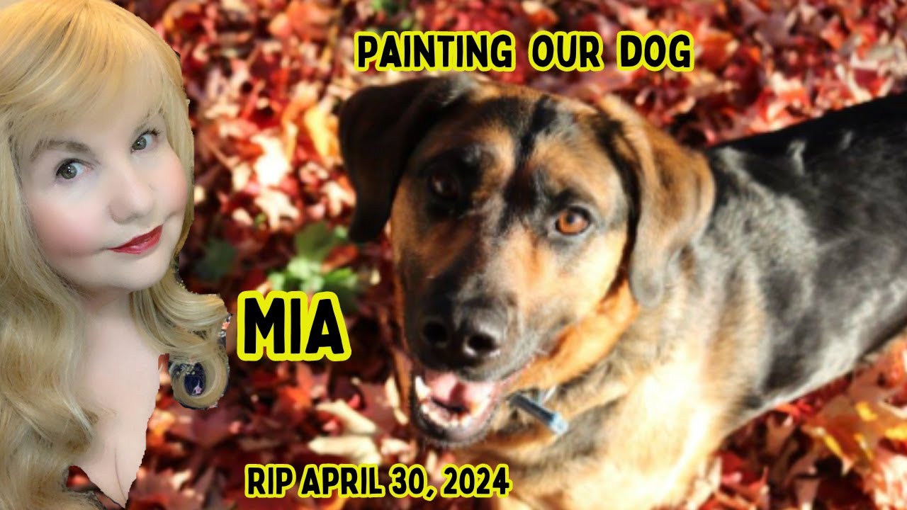 Painting Our Dog Mia: RIP April 30, 2024 - YouTube