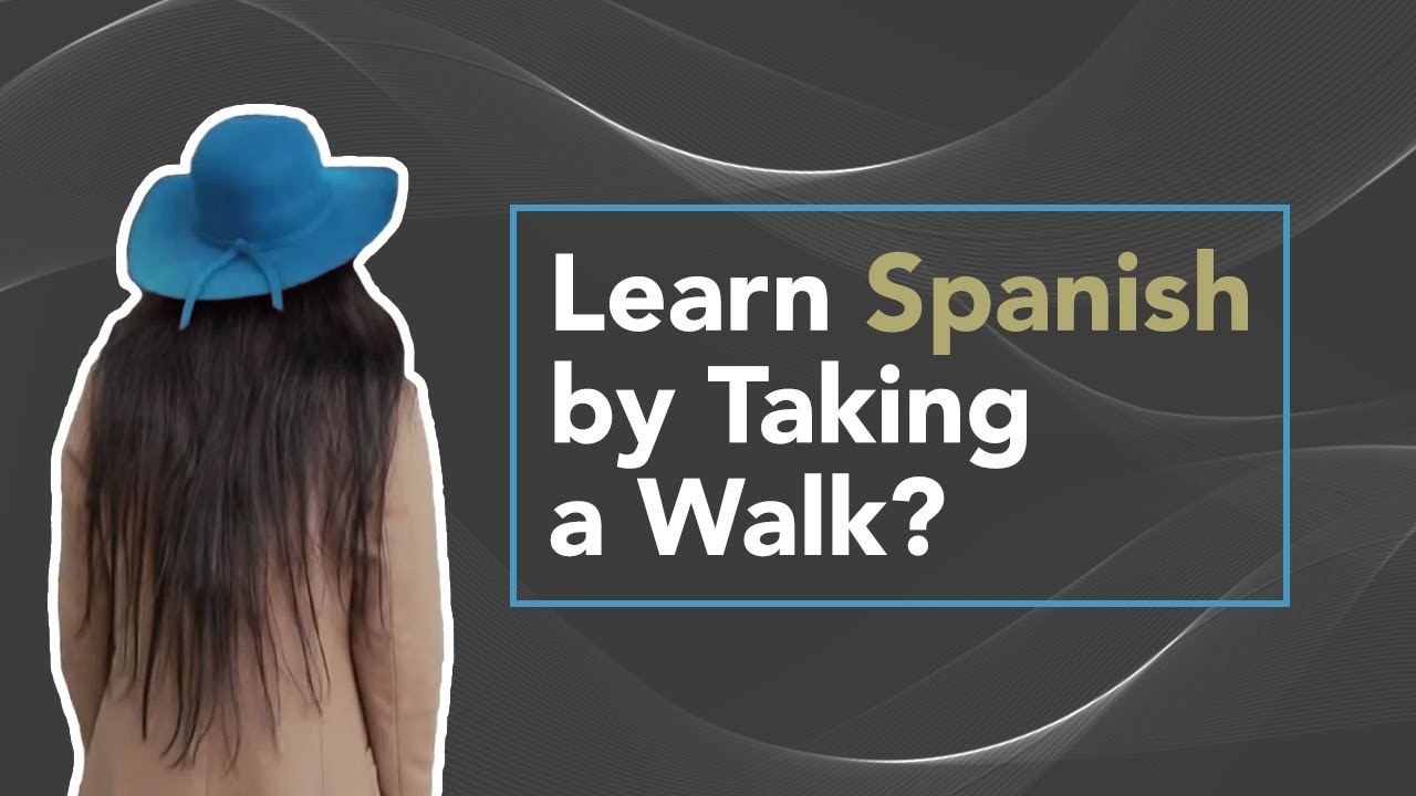 Learn Spanish Faster by Taking a Walk - YouTube