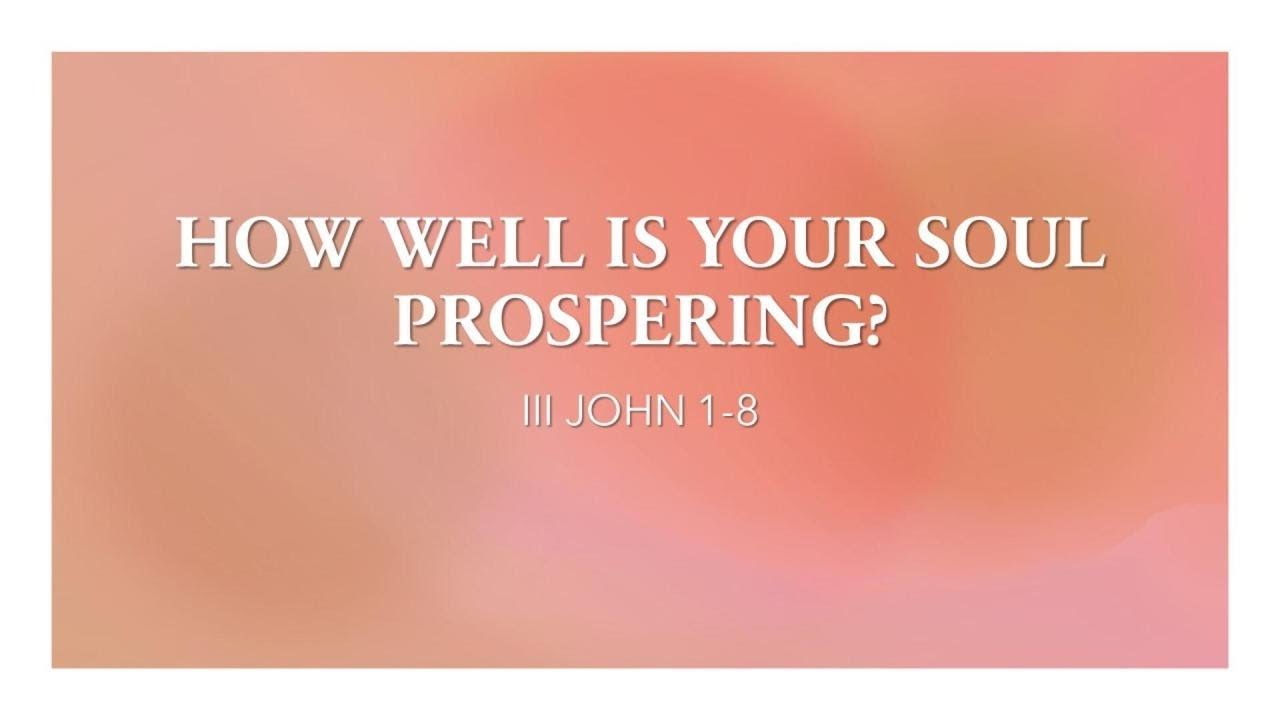 How Well Is Your Soul Prospering? III John 1-8. By Mike Hixson. 2-11 ...