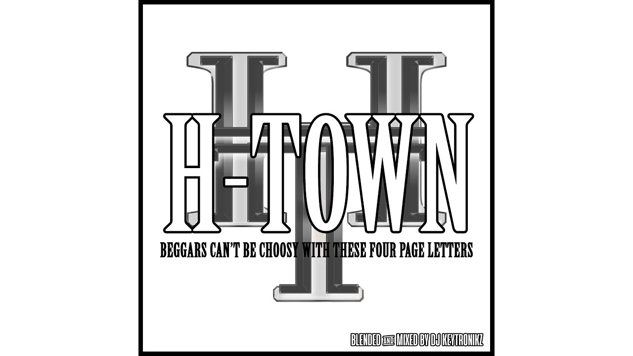 H-Town - Beggars Can't Be Choosy For These Four Page Letters - YouTube