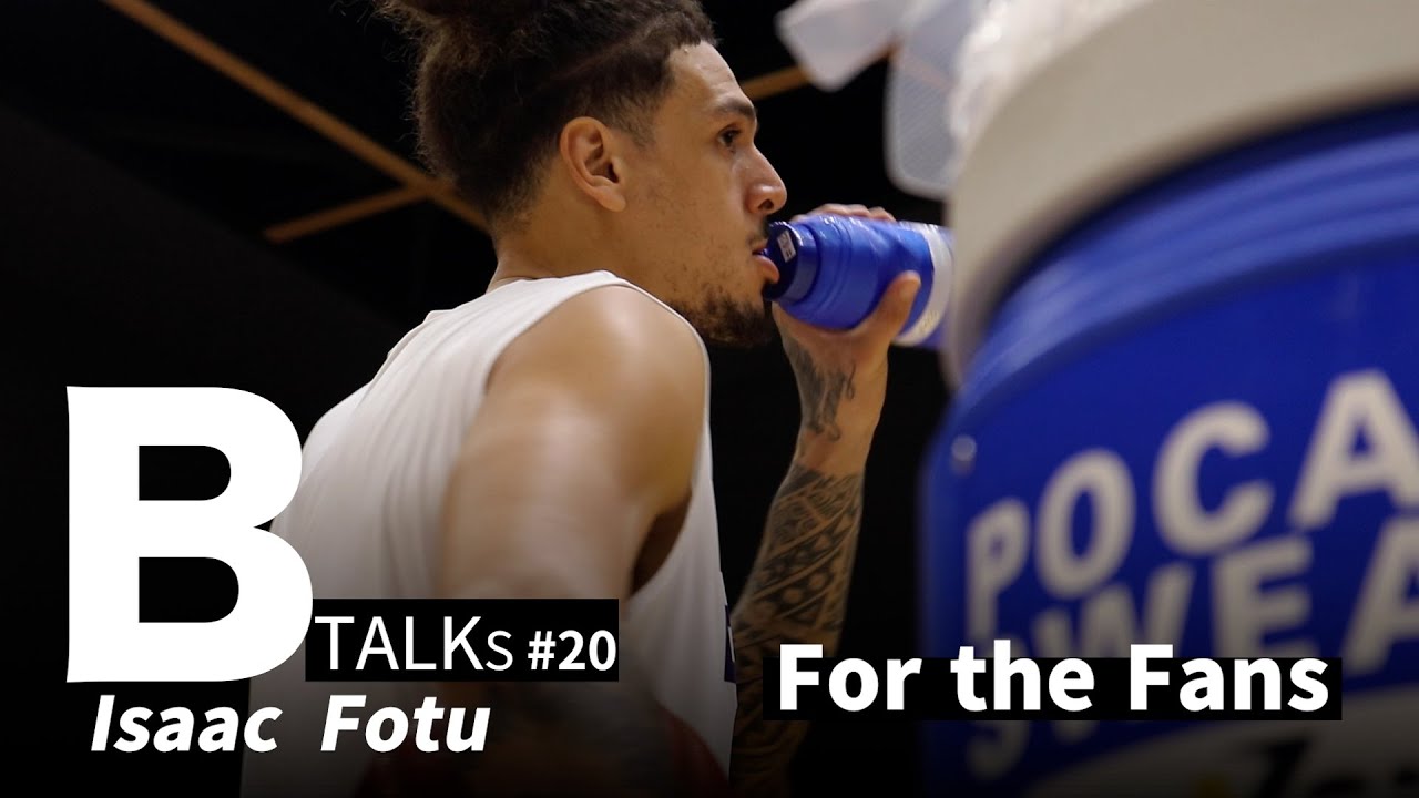 【BTALKS ENG ver.】Issac Fotu「For the Fans」| B.LEAGUE 2021/22 - YouTube