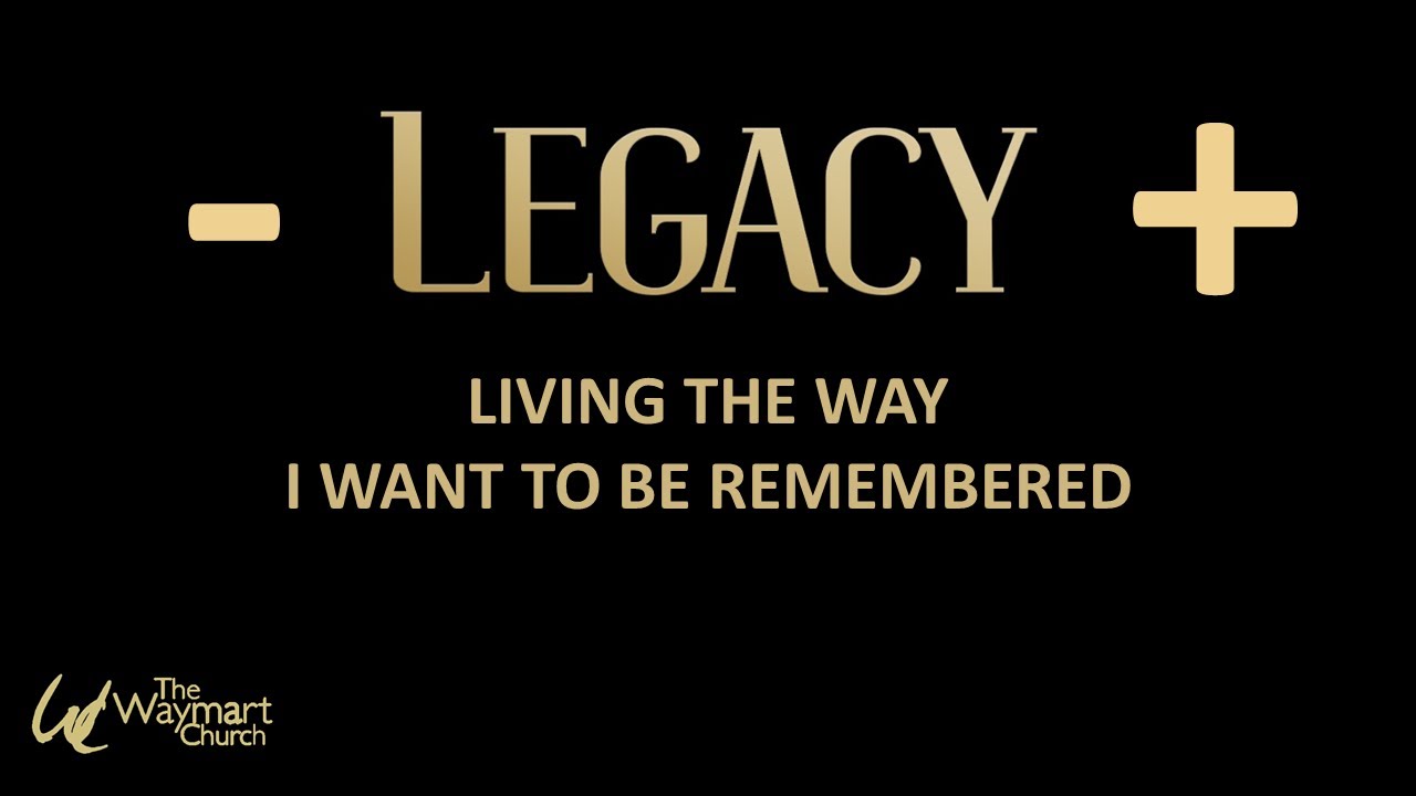 Legacy - Week 3, 1st service - The Waymart Church - YouTube