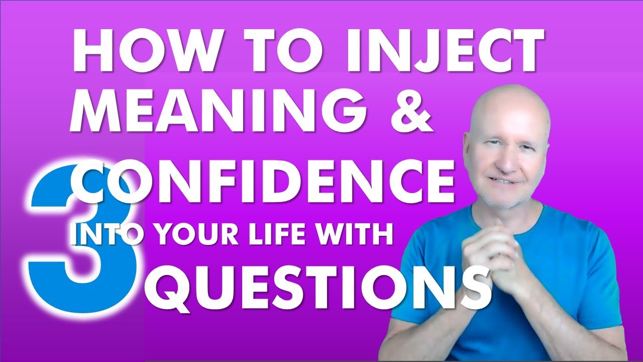 How To Inject MEANING And CONFIDENCE Into Your Life with 3 QUESTIONS ...