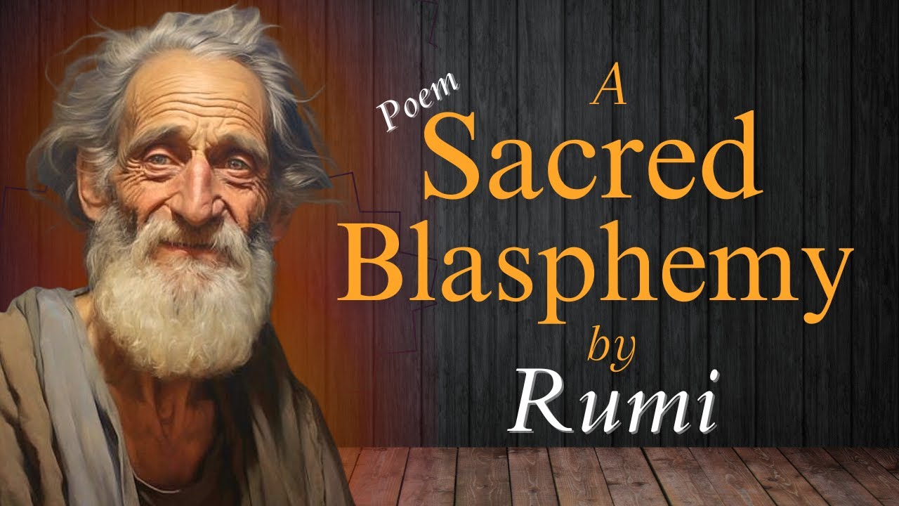 A Sacred Blasphemy by Rumi | Powerful Life Poetry - YouTube