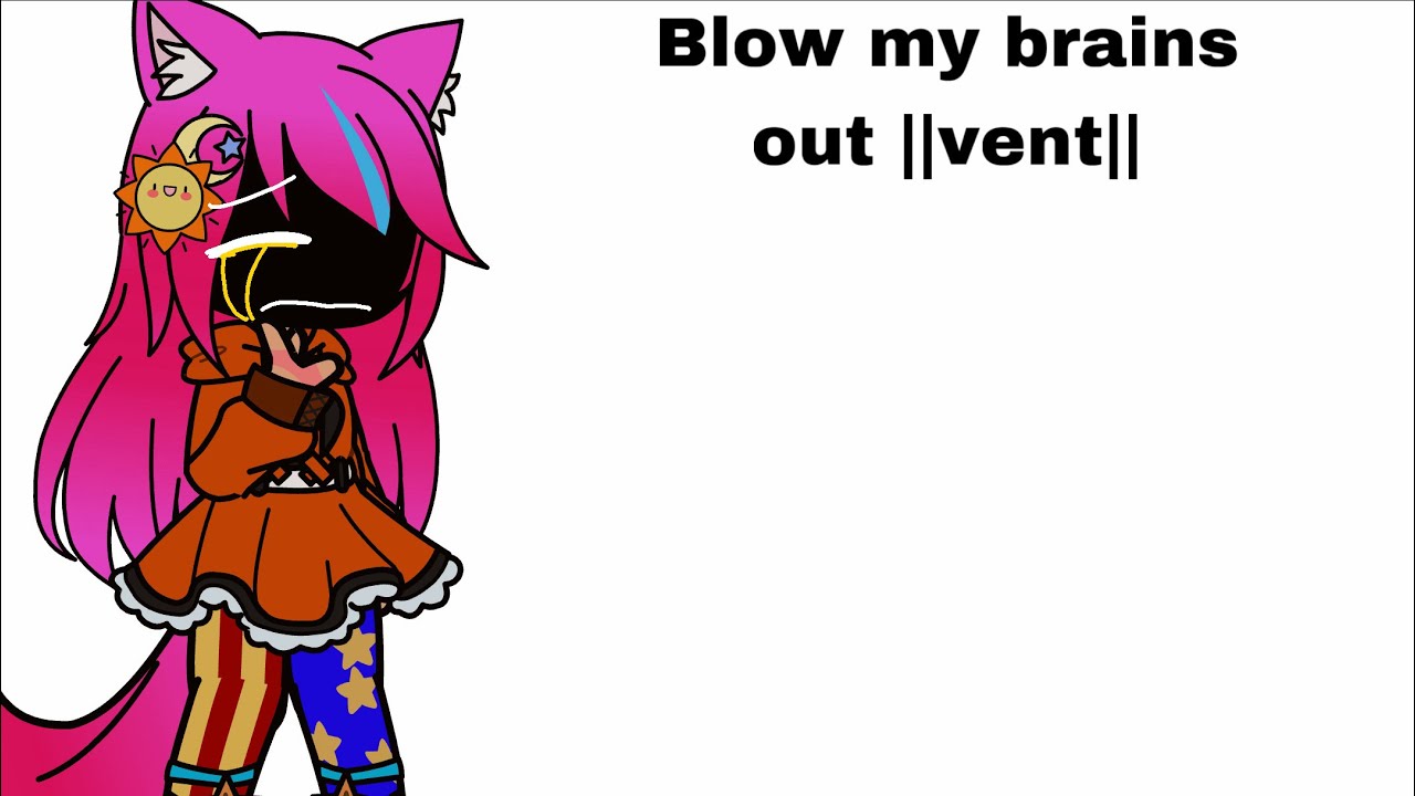 Blow My Brains Out Vent Youtube