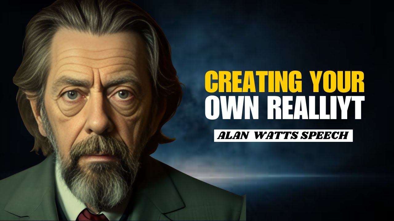 CREATING YOUR OWN REALITY - ALAN WATTS BEST MOTIVATION SPEECH - YouTube