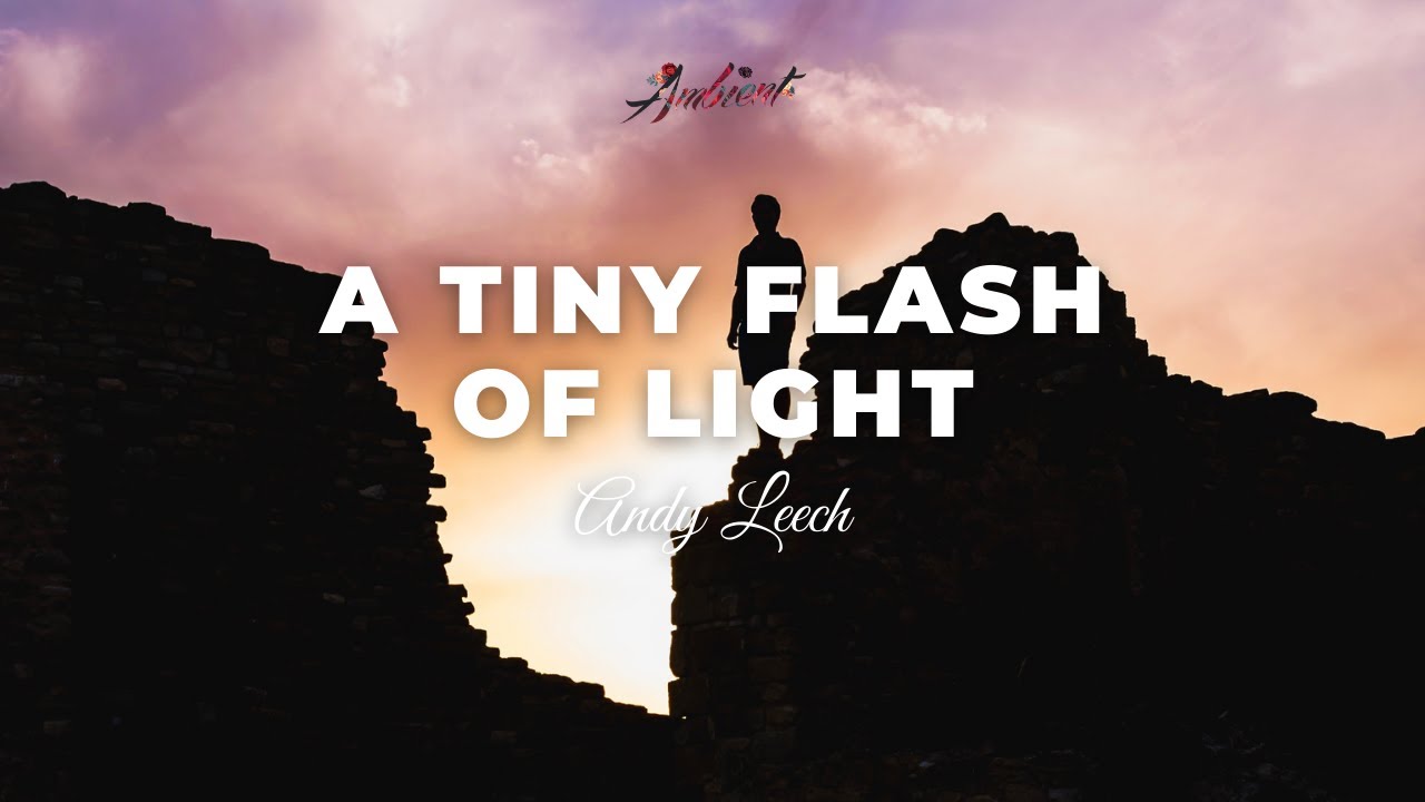 Andy Leech - A Tiny Flash of Light [ambient cinematic vocal] - YouTube
