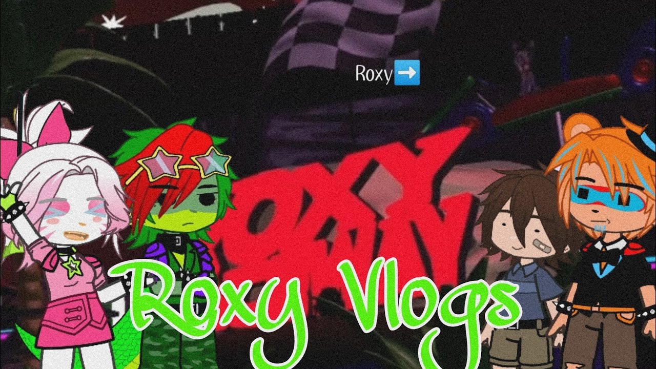 "Roxy Vlogs" (Fnaf Gacha) //Security Breach// Original Audio in desc!! || ×𝑺𝑡𝑜𝑟𝑚𝒚× - YouTube