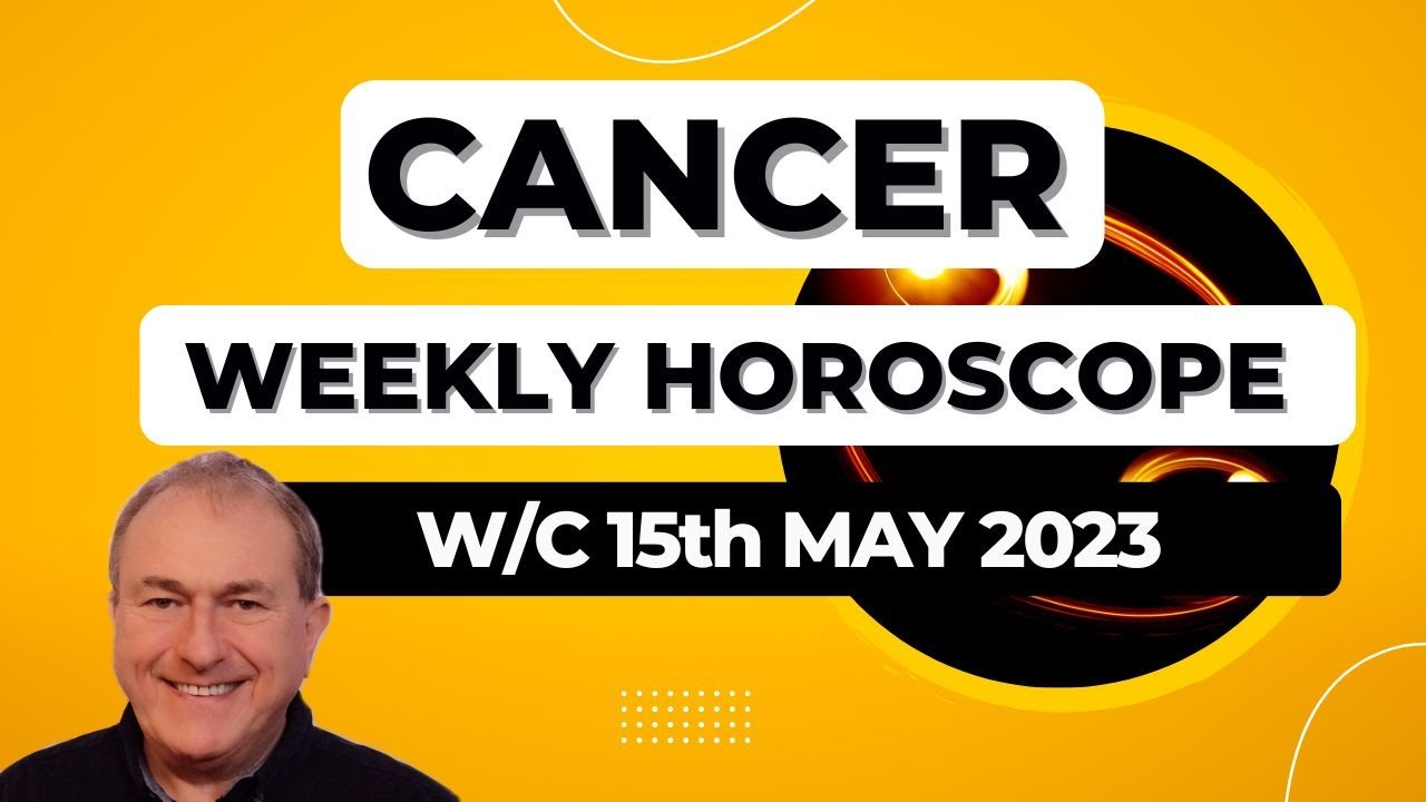 Cancer Horoscope Weekly Astrology from 15th May 2023 - YouTube