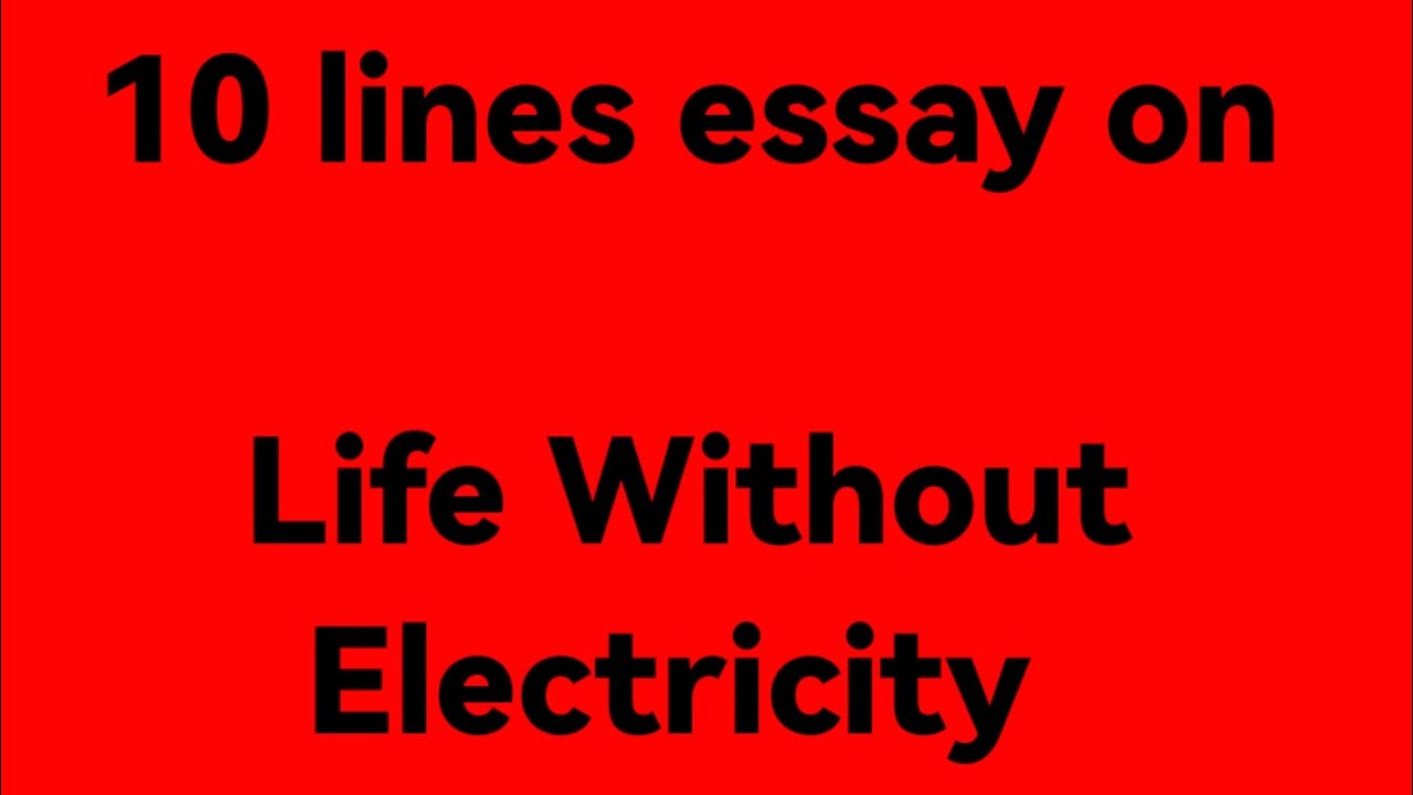 10lines essay on life without electricity/essay on life without ...