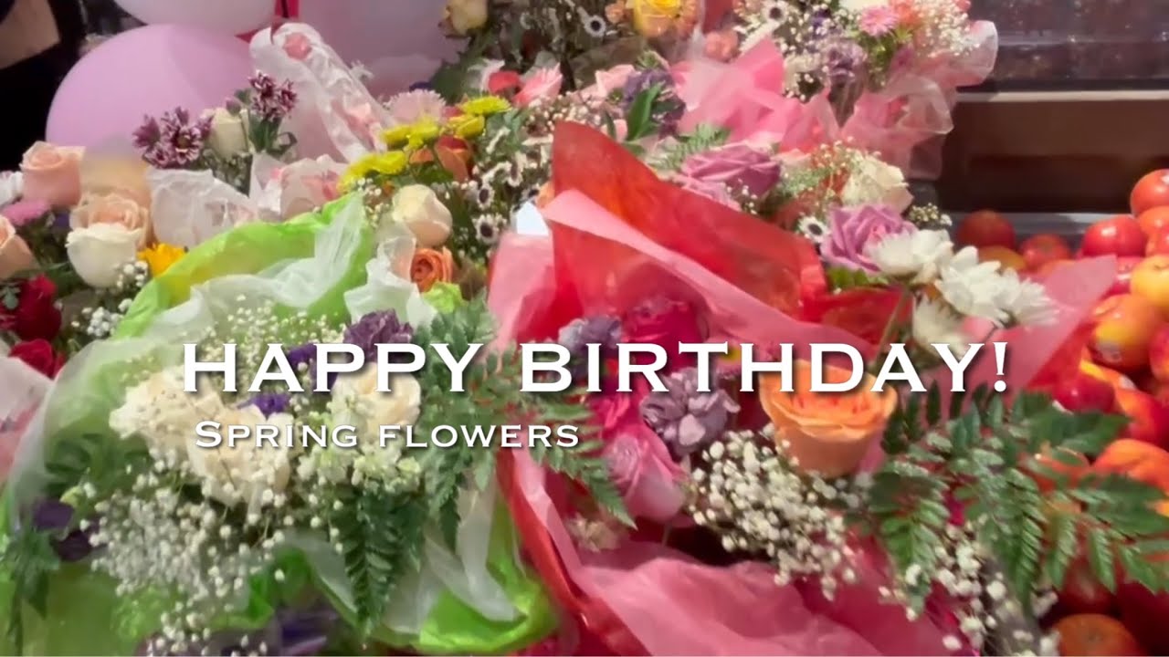 HAPPY BIRTHDAY WITH SPRING FLOWERS - YouTube