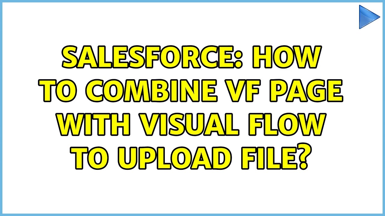 Salesforce: How to combine VF page with visual flow to upload file ...