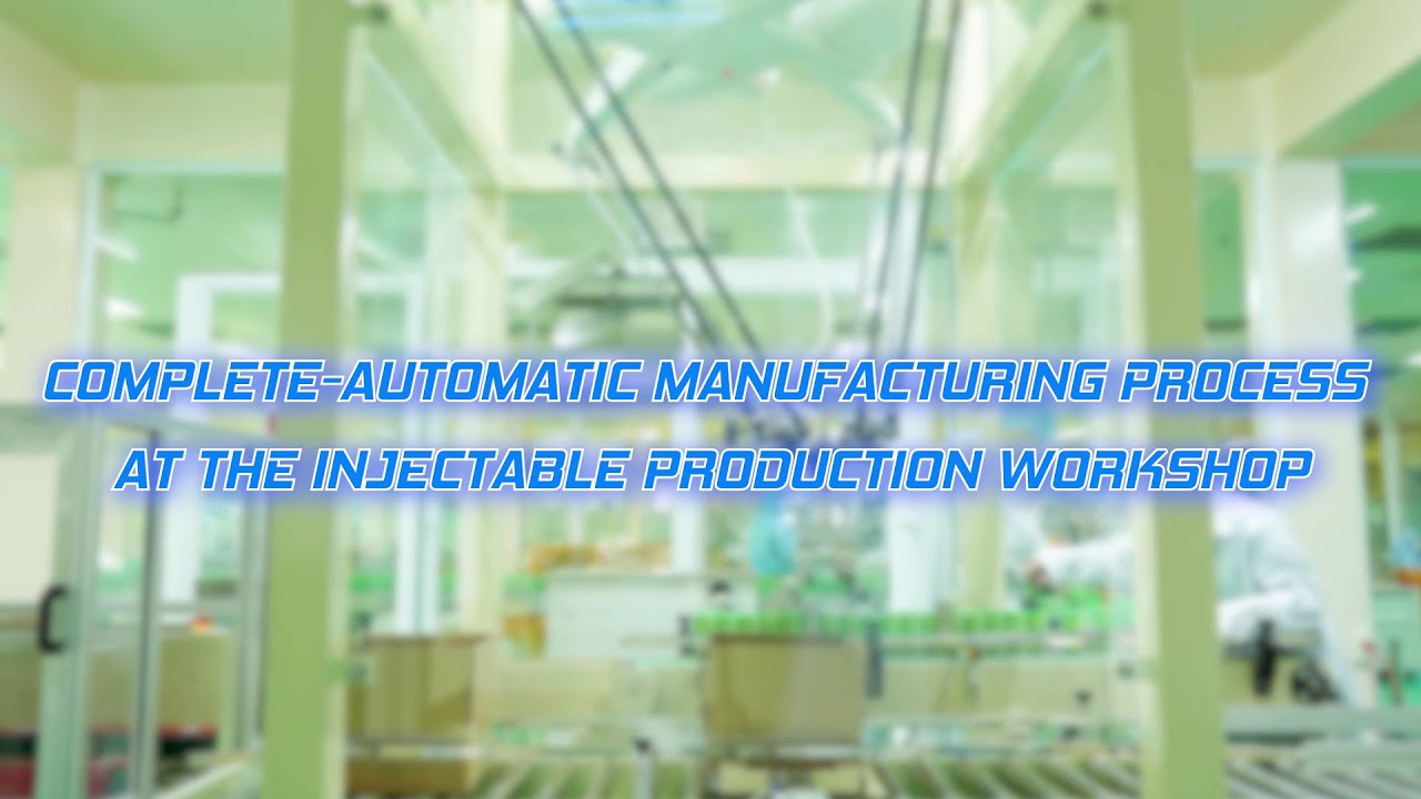 COMPLETE-AUTOMATIC MANUFACTURING PROCESS AT THE INJECTABLE PRODUCTION ...