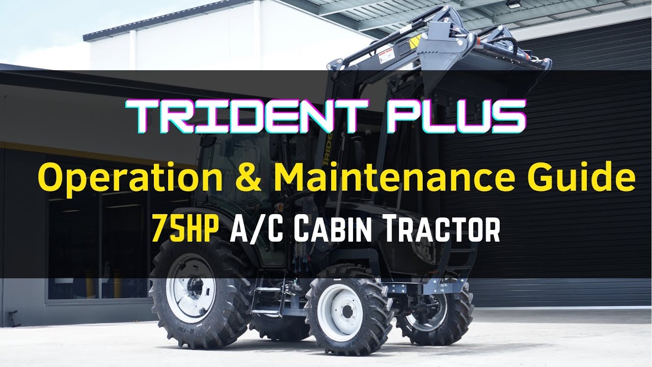 Operation & Maintenance Guide for Trident Plus 75HP A/C Cabin Tractor - YouTube