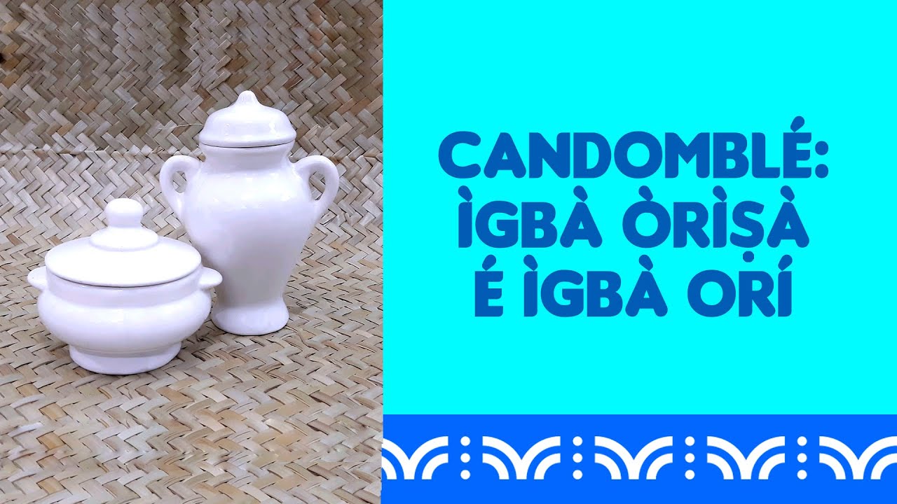 CANDOMBLÉ: Ìgbà Òrìṣà e Ìgbà Orí - YouTube