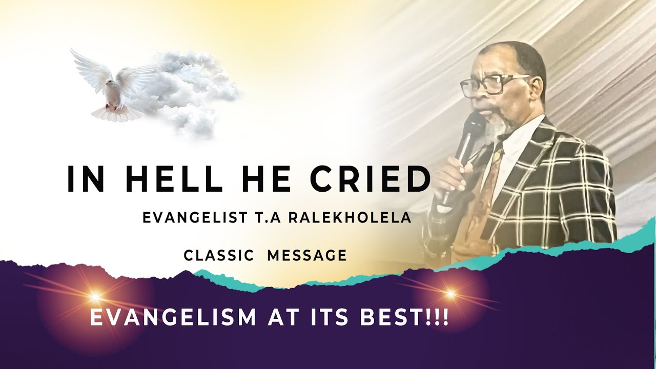 IN HELL HE CRIED - EVANGELIST T. A RALEKHOLELA - YouTube