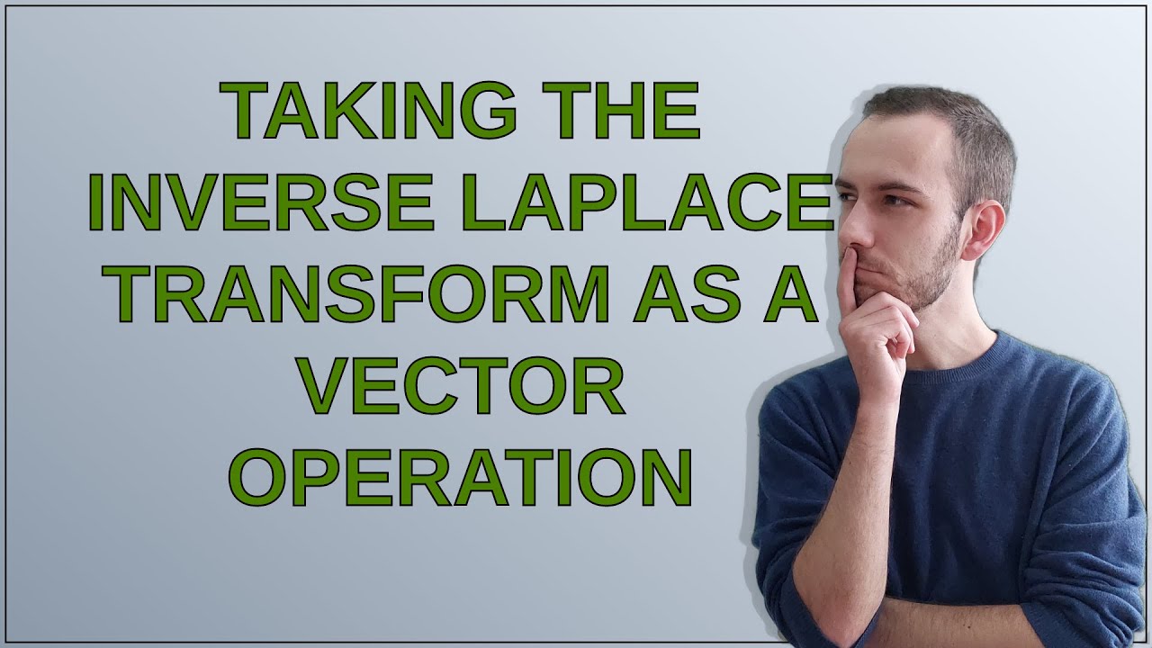 Mathematica: Taking the inverse Laplace Transform as a vector operation - YouTube