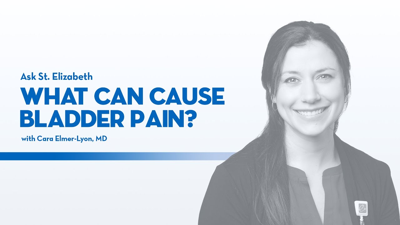 What Can Cause Bladder Pain? | Ask St. Elizabeth - YouTube