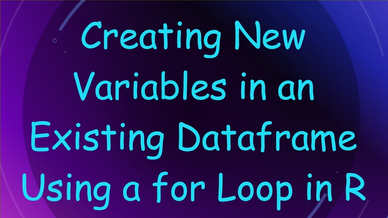 Creating New Variables in an Existing Dataframe Using a for Loop in R - YouTube