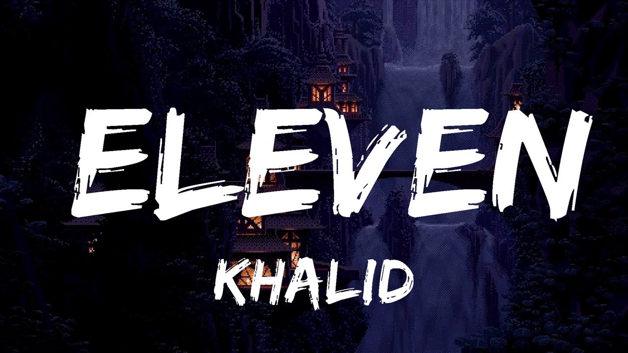 Khalid - Eleven (Lyrics) | QC Songs - YouTube