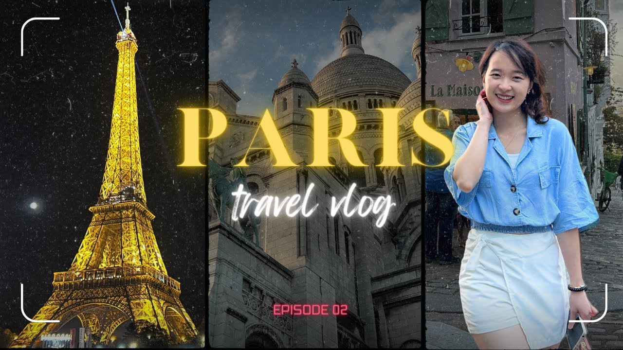 Paris vlog - Ep 2 : Thành phố tình yêu, kinh đô ánh sáng của nước Pháp ...