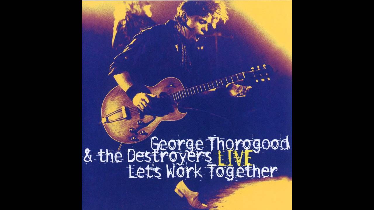 Move It On Over (Live: Let's Work Together) - George Thorogood & The ...