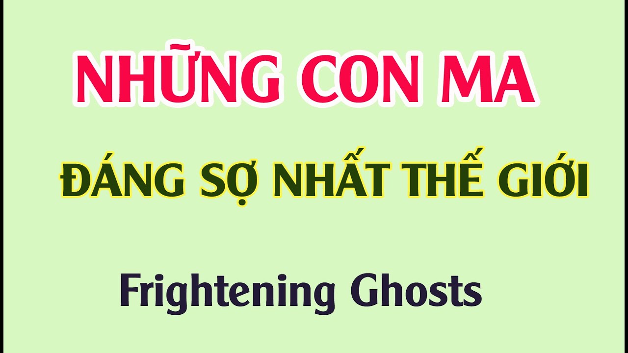 Những Con Ma Đáng Sợ Nhất Trên Thế Giới. [ The Scariest Ghosts in the ...