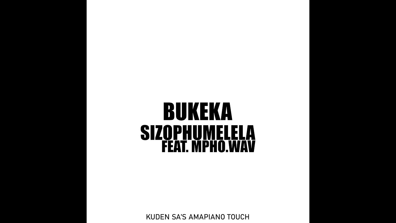 Bukeka Feat. Mpho.WAV - Sizophumelela (Kuden SA's Amapiano Touch) - YouTube