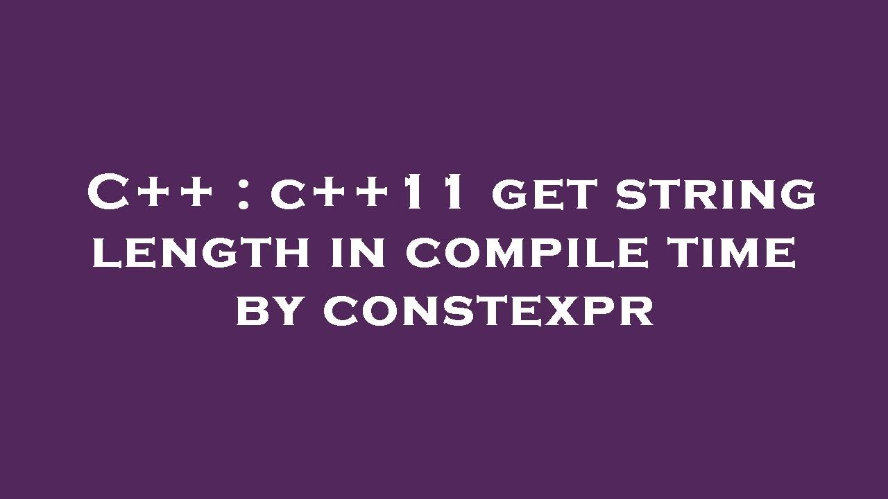 C++ : c++11 get string length in compile time by constexpr - YouTube