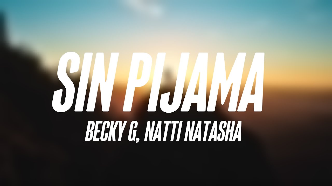 Sin Pijama - Becky G, Natti Natasha [Lyrics Video] 💶 - YouTube
