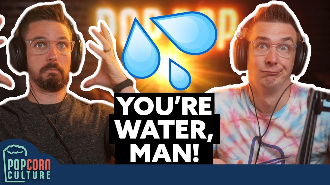 YOU'RE MOSTLY WATER, MAN! | Popcorn Culture - YouTube