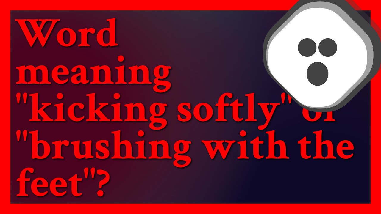 Scuffing is a good choice here. It means to shuffle or scrape your feet ...