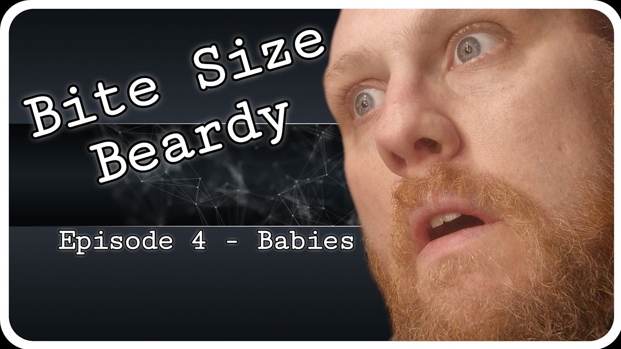 Bite Size Beardy - Episode 4 - Babies - YouTube