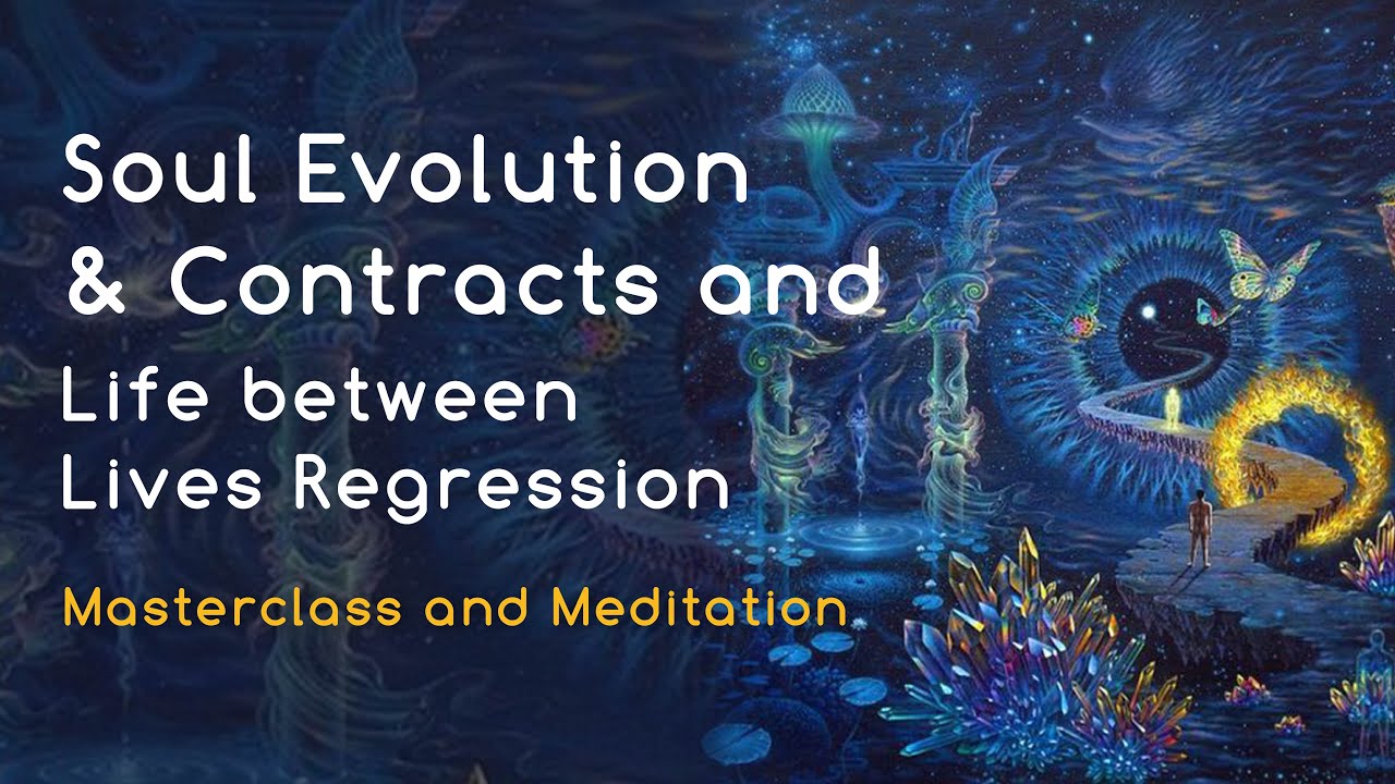 The Soul Evolution & Contracts and Life between Lives Regression ...