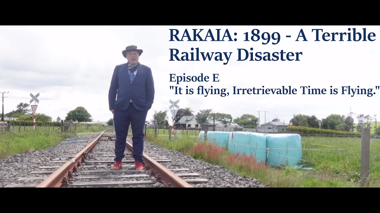 RAKAIA: 1899 - A Terrible Railway Disaster - Episode E "It is flying ...
